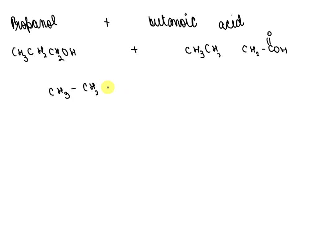 Write a balanced equation for the reaction of propanol and butanoic acid.