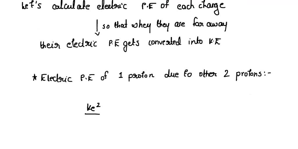 SOLVED: Three protons, each of mass m and charge +e, are initially held at the corners of an ...