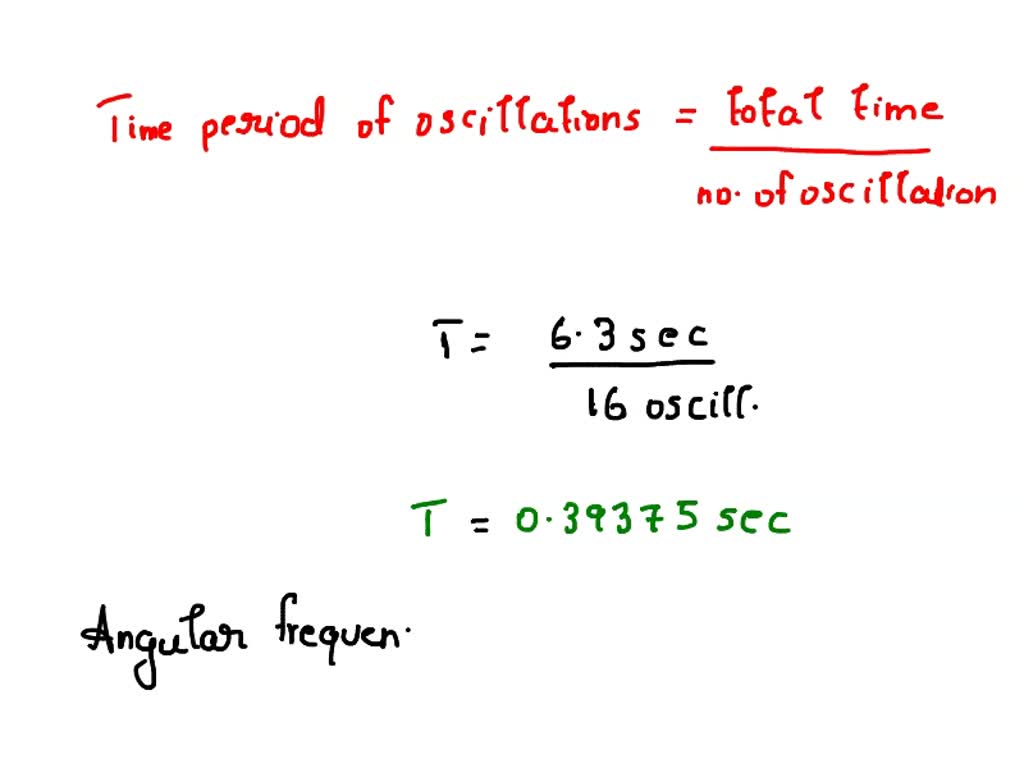 SOLVED: oscillator completes 16 oscillations in 633 seconds Determine ...