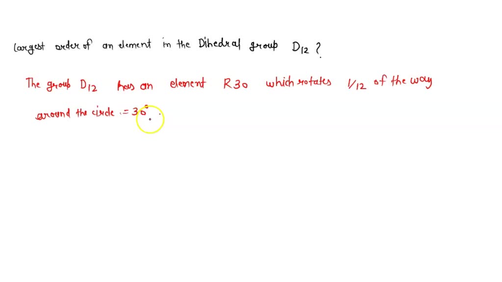 SOLVED: What is the largest order of an element in the dihedral group D12?
