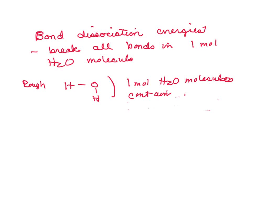 SOLVED: Calculate the bond dissociation energy required for breaking all the bonds in a mole of ...