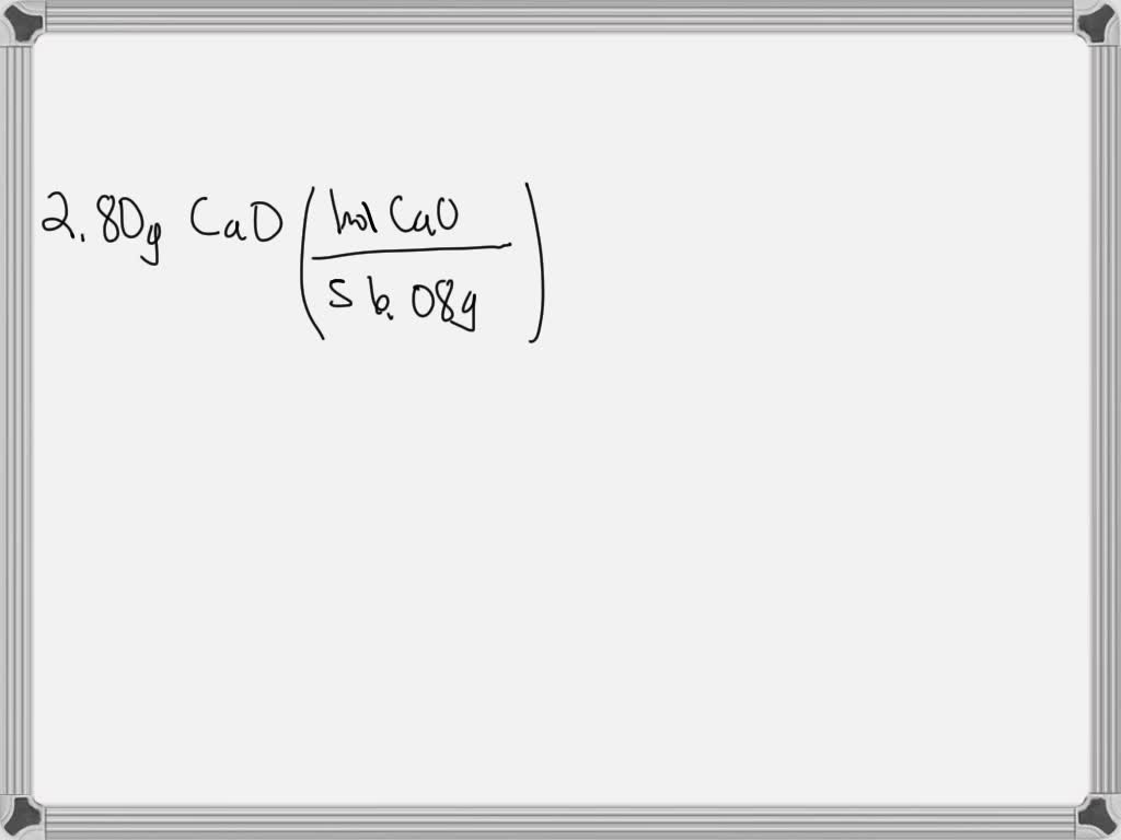 SOLVED: A sample of calcium oxide (CaO) has a mass of 2.80 g. The molar ...