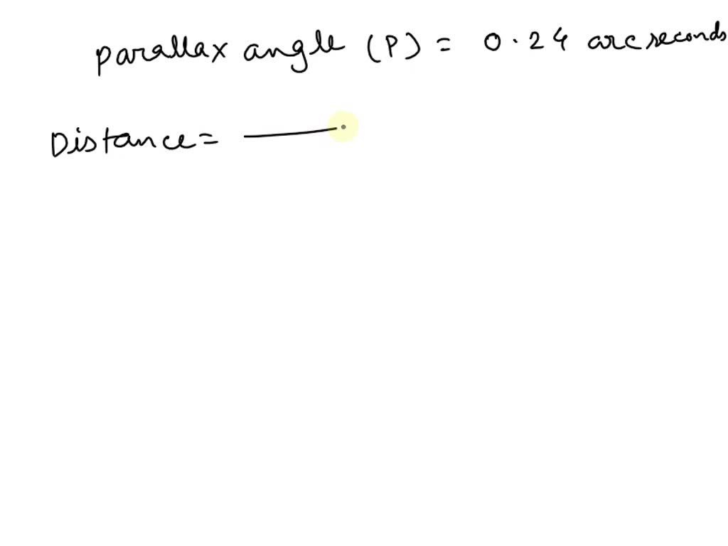 SOLVED: An object has a parallax of 0.24 arcseconds. What is its distance in parsecs?