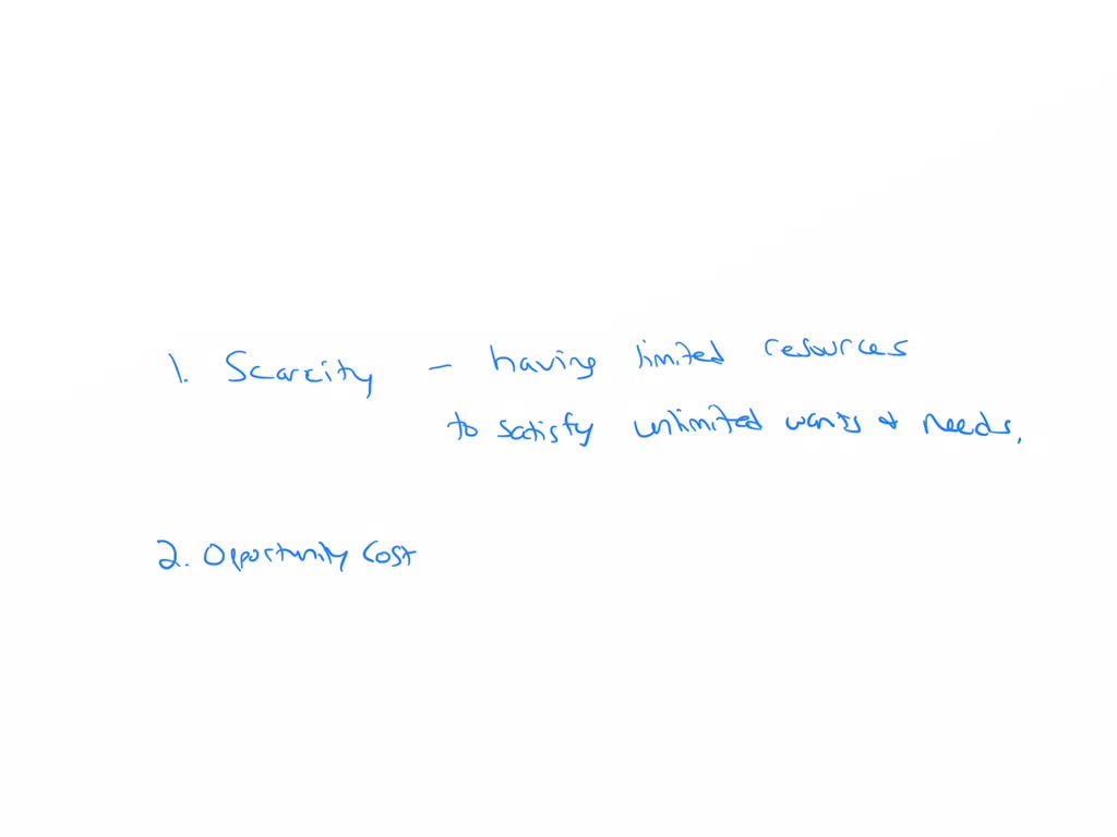 SOLVED: Define scarcity and opportunity cost. What role do these two ...