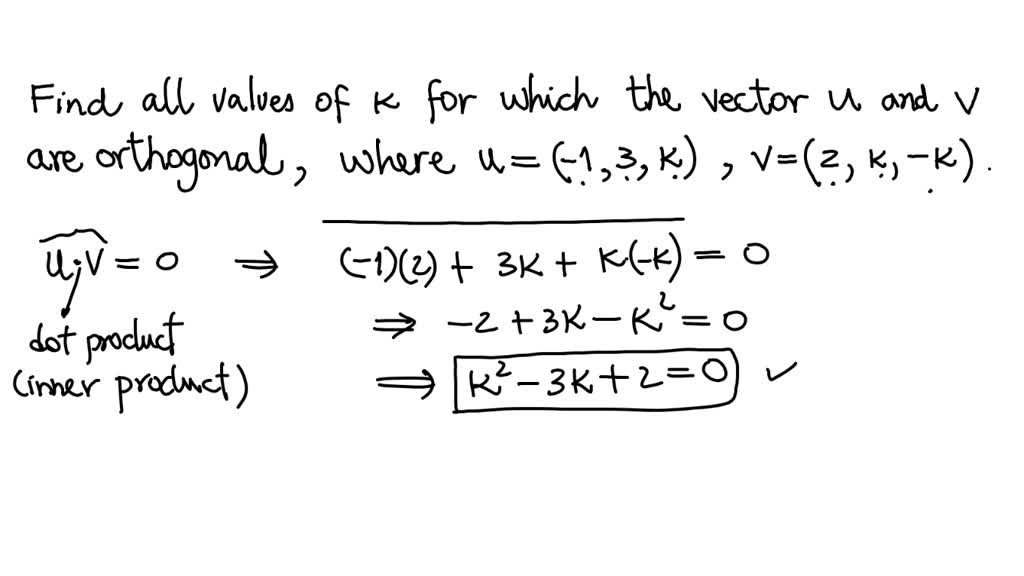 SOLVED: Determine all values of k so that ⃗u = is orthogonal to ⃗v SOLVED: Determine all values of k so that ⃗u = is orthogonal to ⃗v