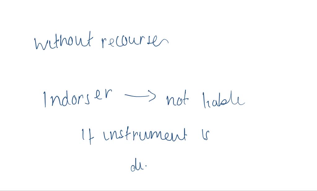 SOLVED: The words "without recourse" on an endorsement mean that the ...