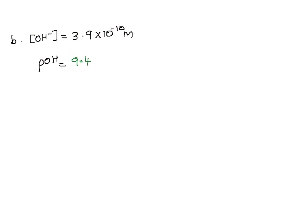 SOLVED: Determine the [OH−] , pH, and pOH of a solution with a [H+] of 3.5×10−5 M at 25 °C. [OH− ...