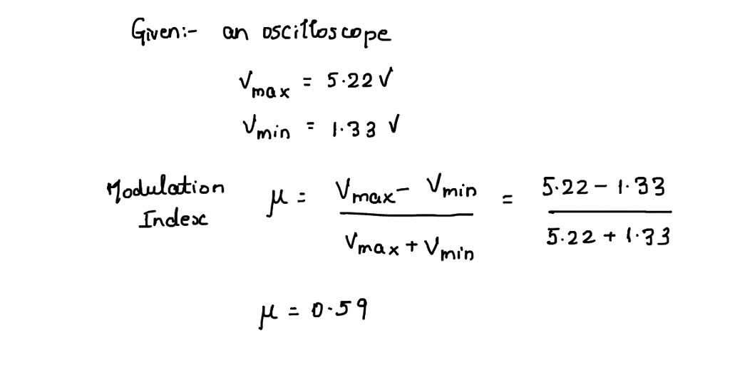 SOLVED: Assuming that an oscilloscope displays a Vmax of 5.22V and Vmin of 1.33V. Calculate the ...
