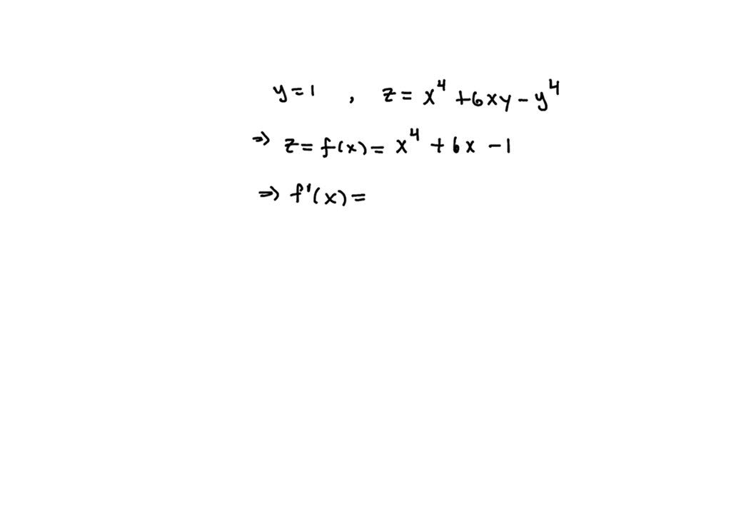 SOLVED: The plane y = 1 intersects the surface z = x4 + 6xy - y4 in a certain curve . Find the ...