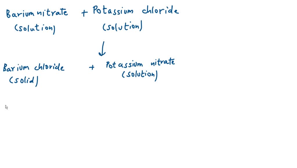 SOLVED: A barium nitrate solution reacts with potassium chloride solution to produce solid ...