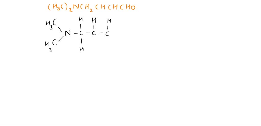 SOLVED: Draw the skeletal formula for: (H3C)2NCH2CHCHCHO
