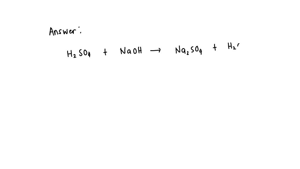 SOLVED: For the aqueous reaction of sulfuric acid and sodium hydroxide to form products (you ...