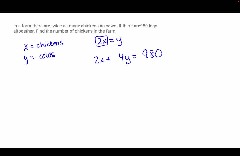 SOLVED: In a farm, there are twice as many chickens as cows. If there ...