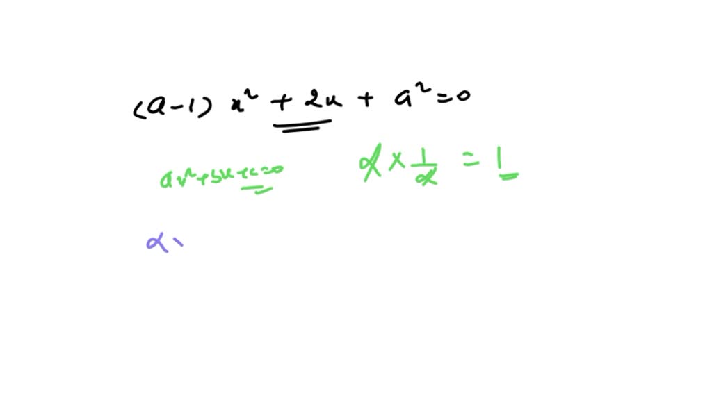 SOLVED: 9) If one of the roots of the equation (a 1)x2 + 2x + a2 0 is a ...
