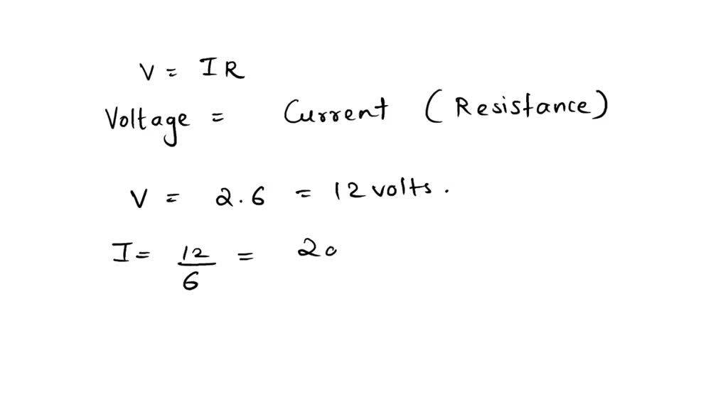 SOLVED: Using Ohm's law, work out the following basic formulas. V = 2 Amps Ã— 6 Ohms, I = 12V Ã ...