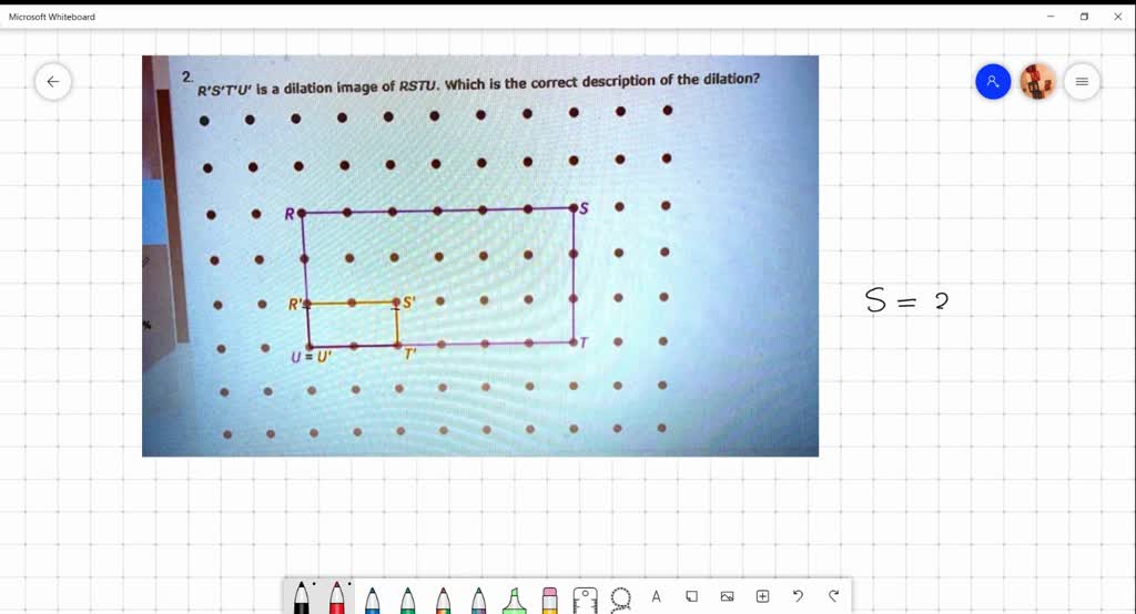 SOLVED: R"S'T'U' is a dilation image of RSTU. Which is the correct description of the dilation?