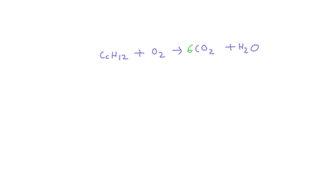 SOLVED: Balance the equation : C6H12 + O2 –> CO2 + H2O