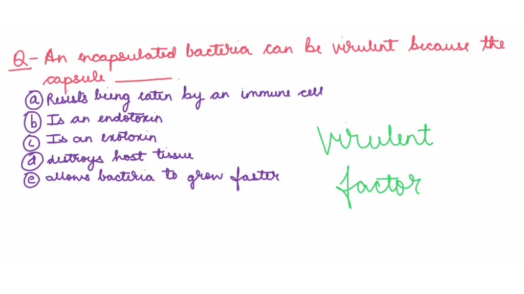 SOLVED: 1. An encapsulated bacteria can be virulent because the capsule ...