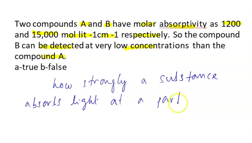 SOLVED: Two compounds A and B have molar absorptivity as 1200 and ...