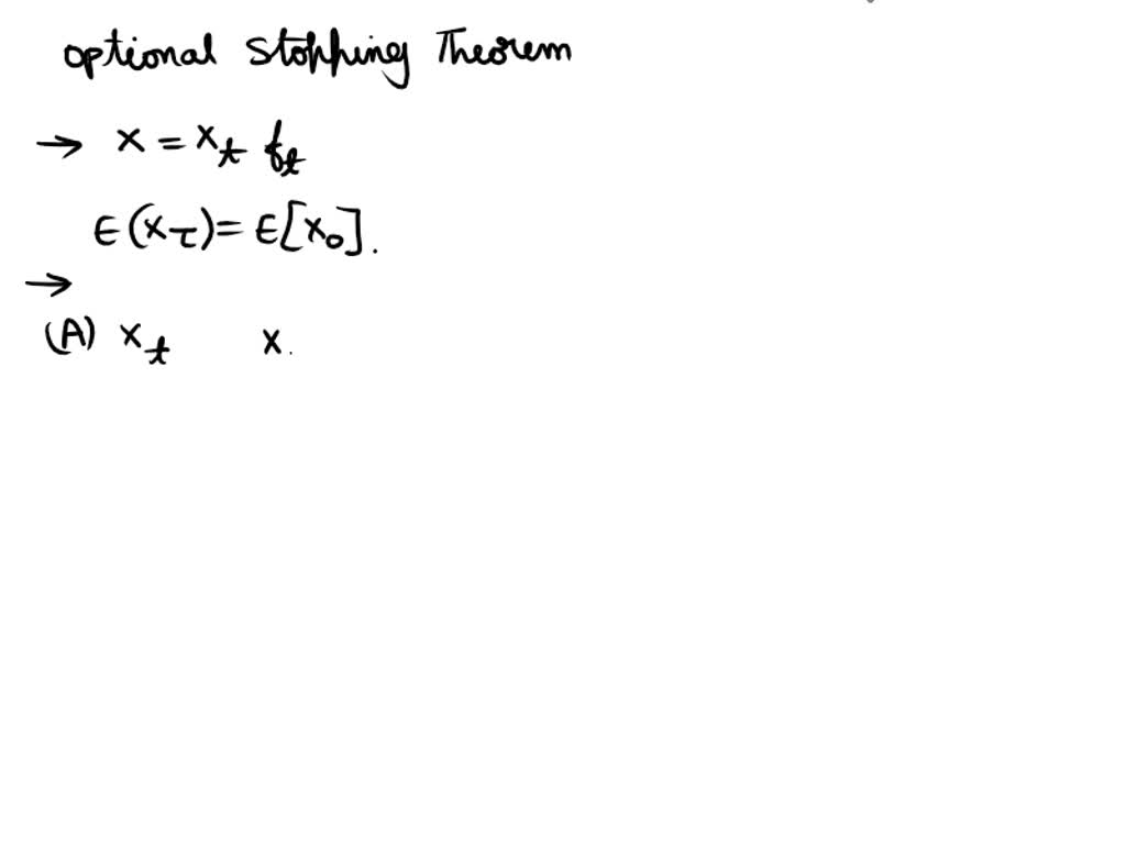 SOLVED: State the optional stopping theorem for martingales: Let x = (Xt)teN be a discrete time ...