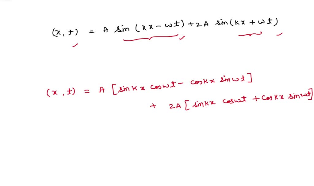 SOLVED: Does the superposition (x,t) = A sin(kx wt) + 2A sin(kx + wt ...