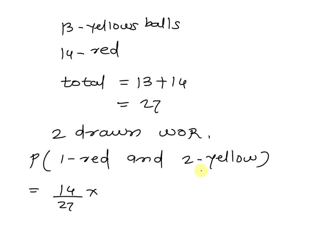 SOLVED: 13 yellow balls and 14 red balls are placed in an urn. Two balls are then drawn in ...