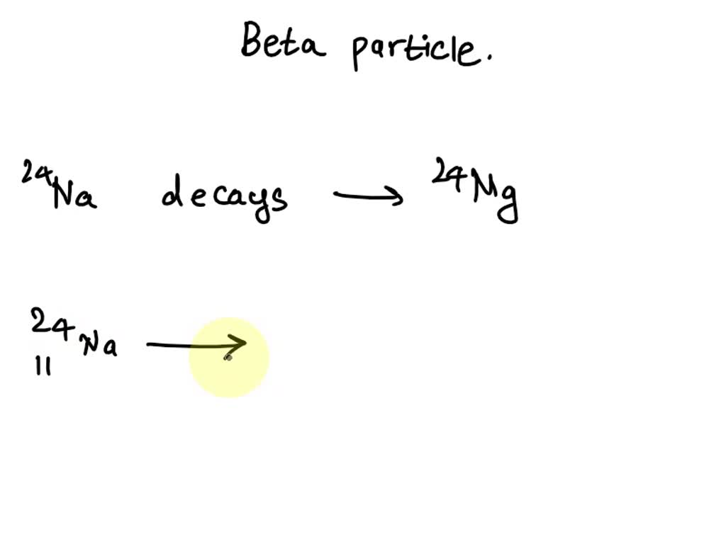 SOLVED: 2. Sodium-24 decays into Magnesium-24 by ernitting an electron ...