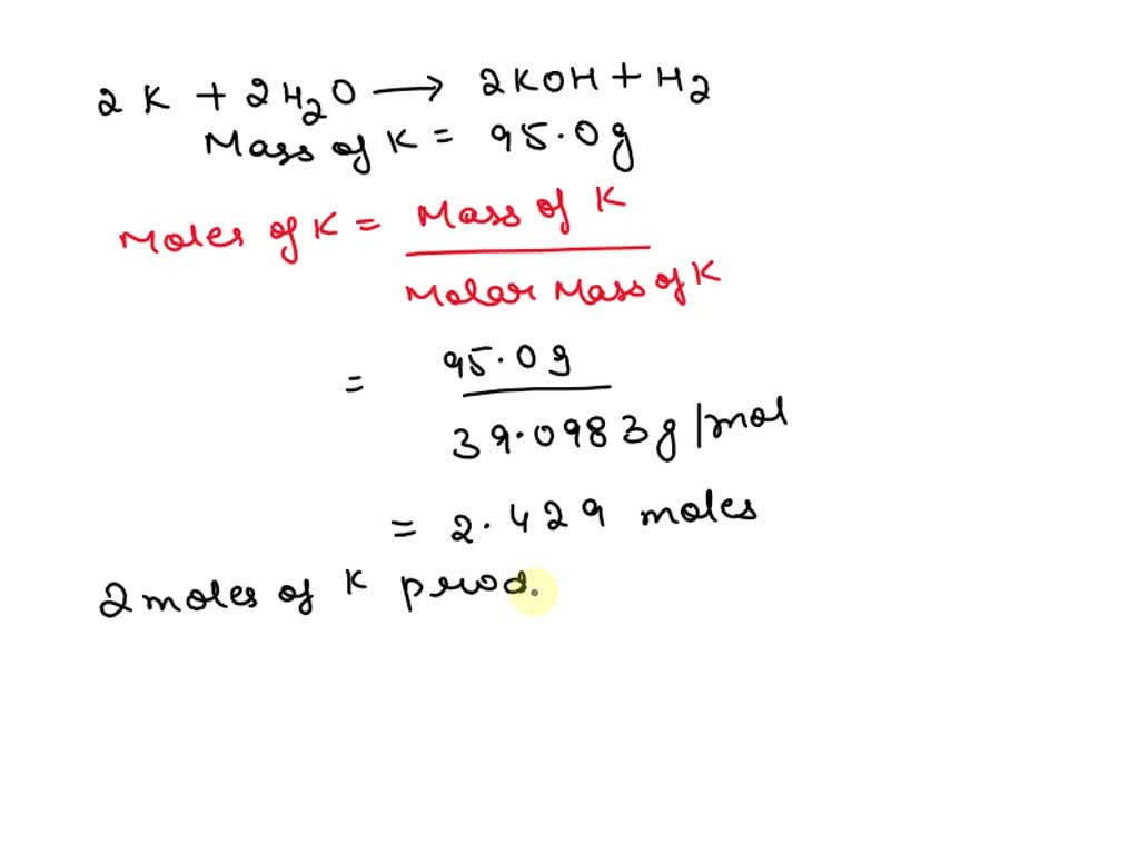 SOLVED: 95.0 g of potassium reacts with water to produce potassium hydroxide and hydrogen gas ...
