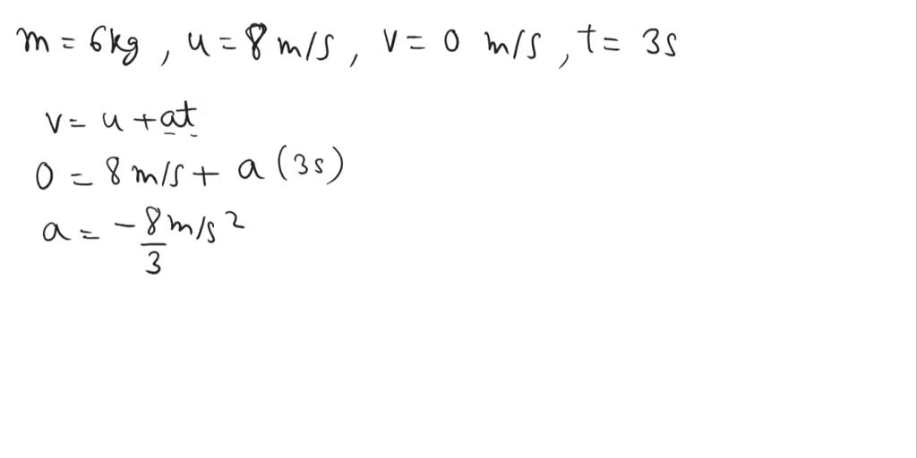 SOLVED: a body of mass 6kg moving forward on horizontal surface with an initial velocity of 8m/s ...