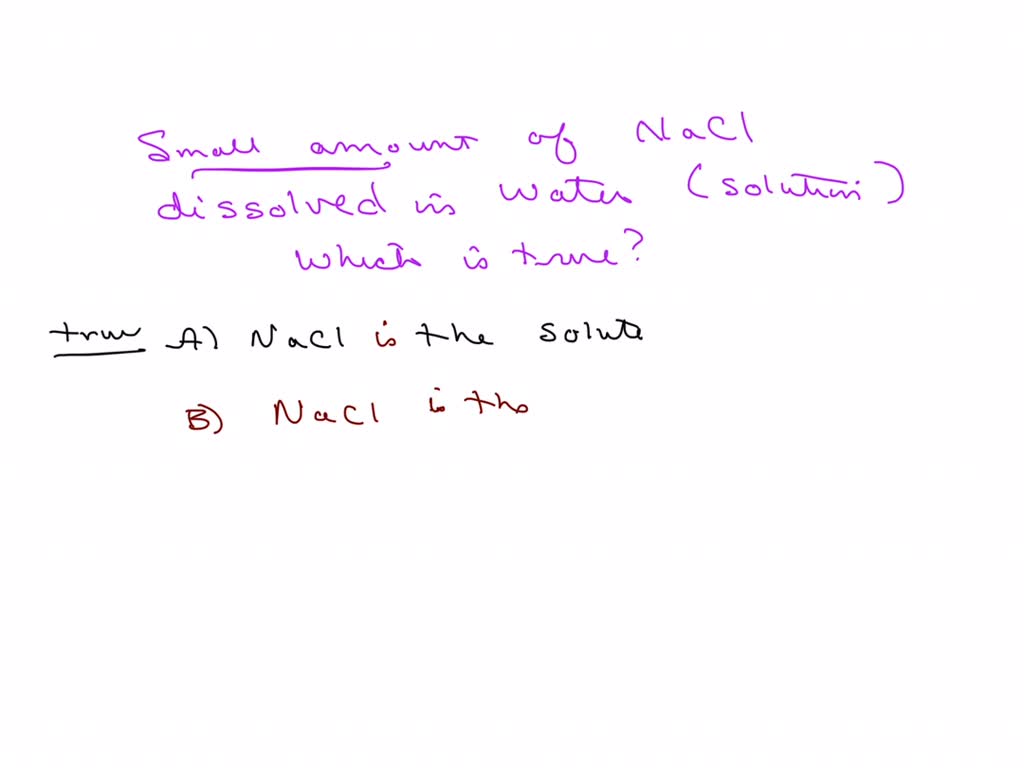 SOLVED: a small amount of NaCl is dissolved in water to make a solution. in this solution which ...