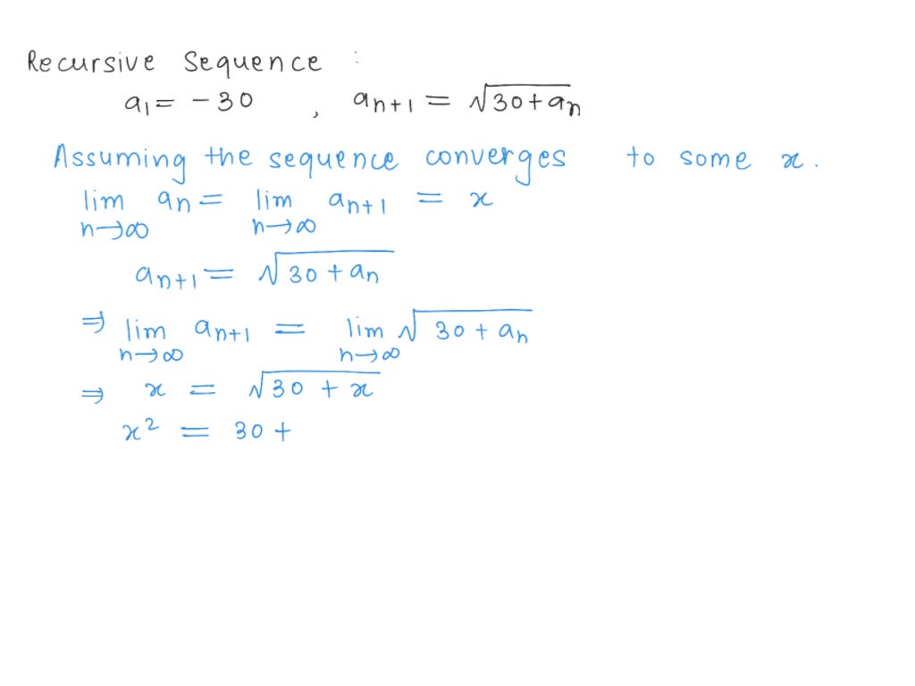 SOLVED: Assume that the recursively defined sequence converges and find its limit: a1 30, an+1 ...