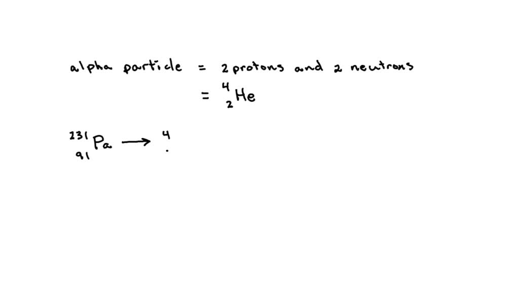 SOLVED: When Pa-231 produces an alpha particle, which new isotope is ...