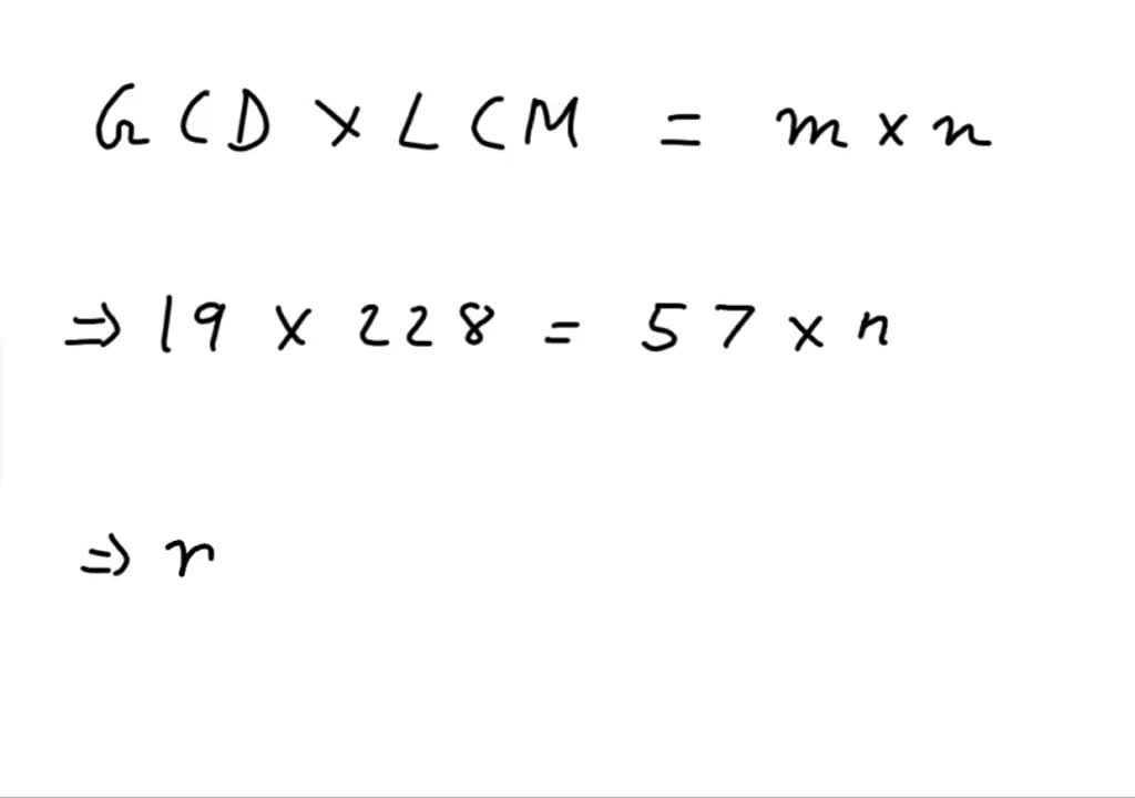 SOLVED: The GCD of two numbers is 19 and their LCM is 228. One of the ...