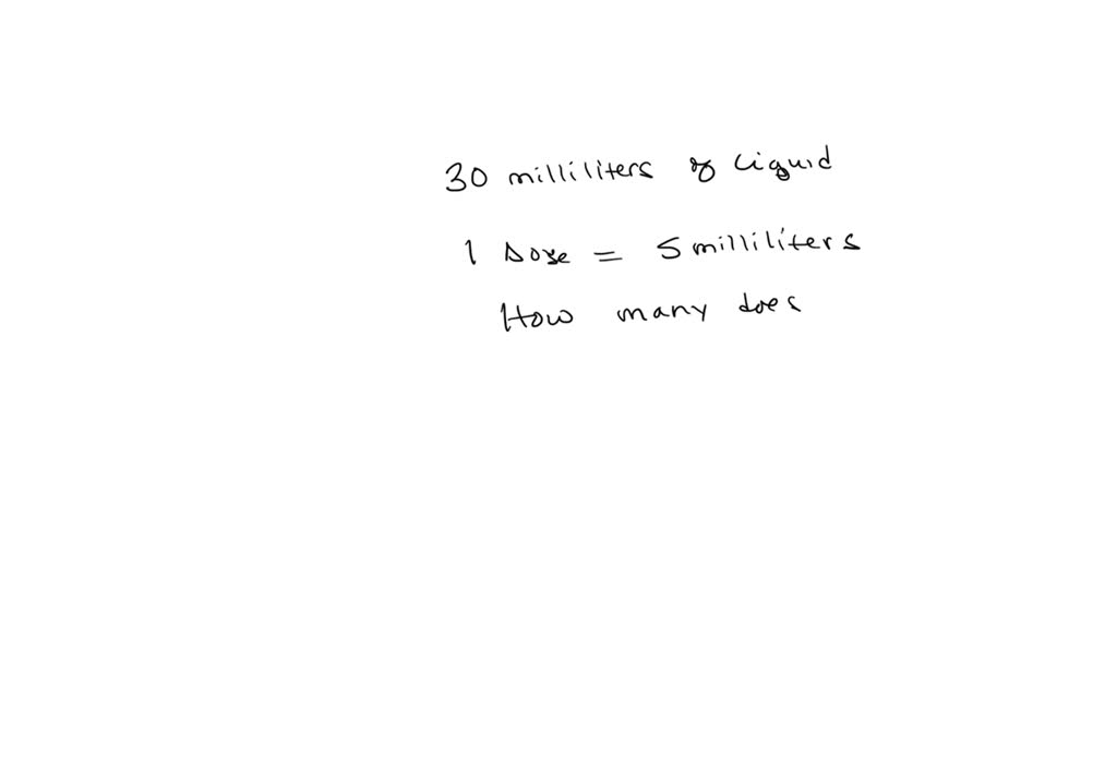 You have a vail with 30 milliliters of liquid. If the average dose ...
