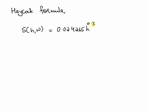 SOLVED:The Haycock formula for approximating the surface area S, in ...