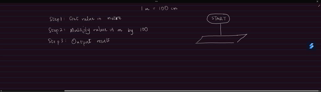SOLVED: write an algorithm to change metre into centimeter and draw the flowchart also..