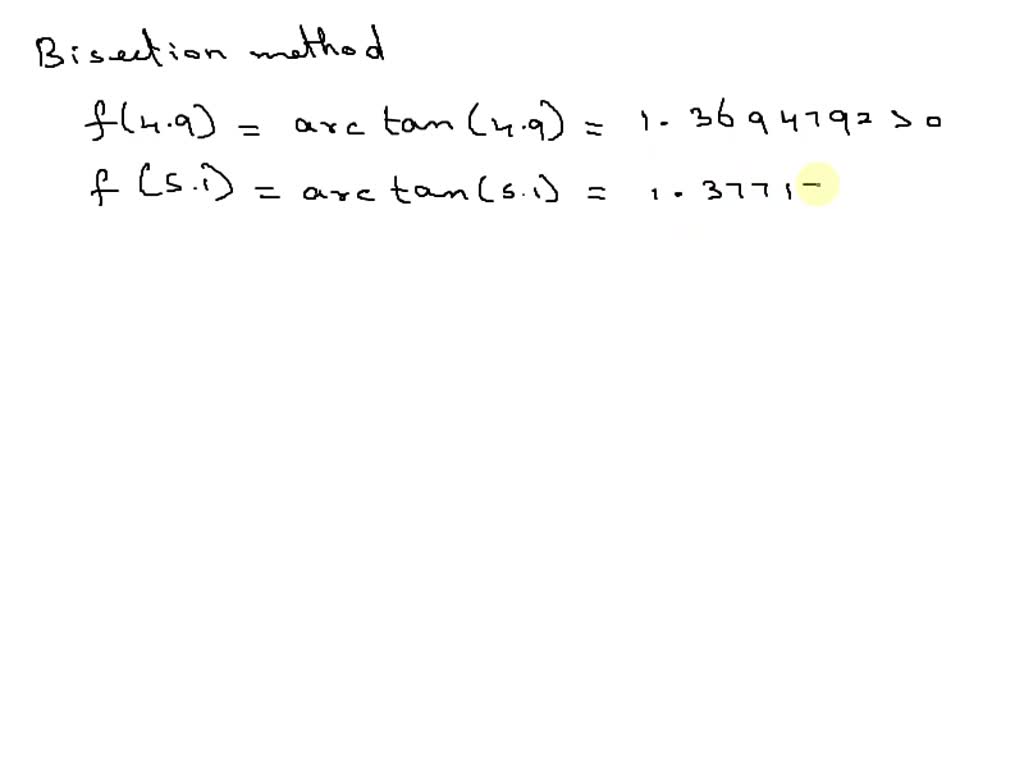 SOLVED: Consider the method of bisection applied to f(x) = arctan(x ... SOLVED: Consider the method of bisection applied to f(x) = arctan(x ...