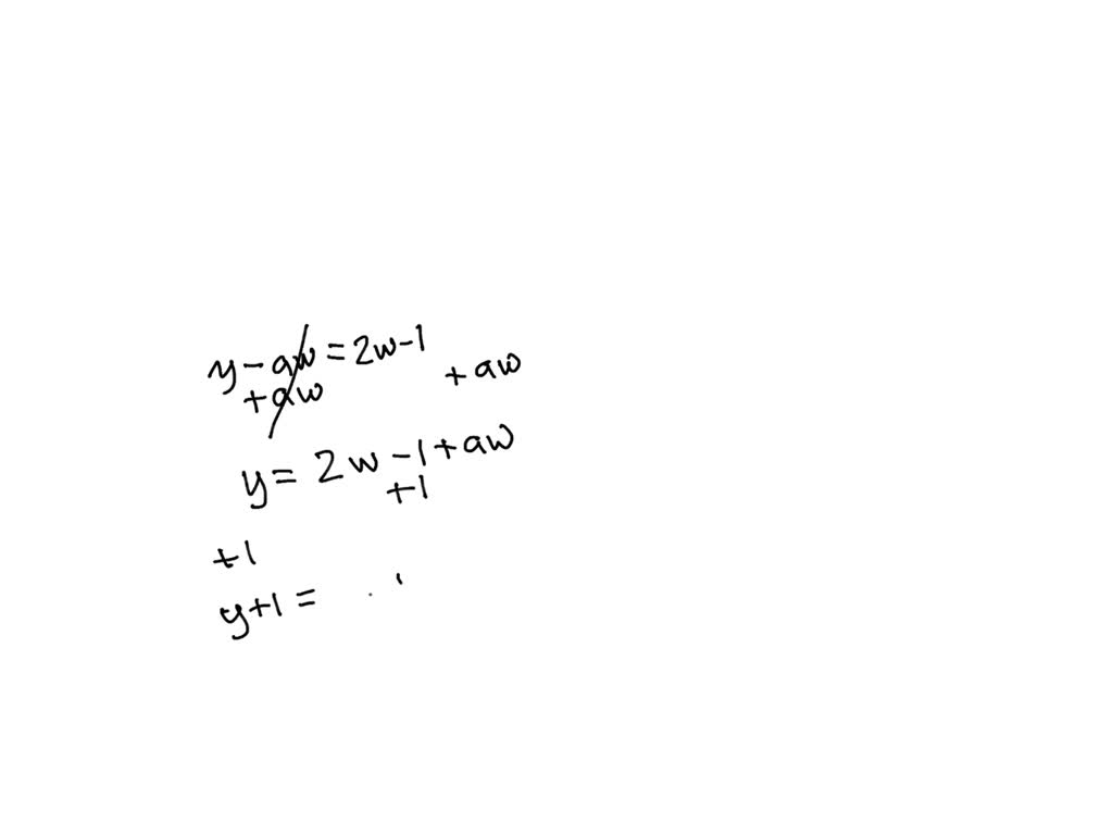 SOLVED: Make w the subject of the formula y - aw = 2w - 1