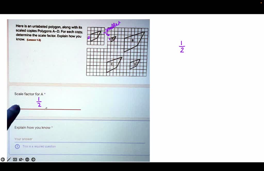 SOLVED: 'Here is an unlabeled polygon, along with its scaled copies Polygons A-D. For each copy ...