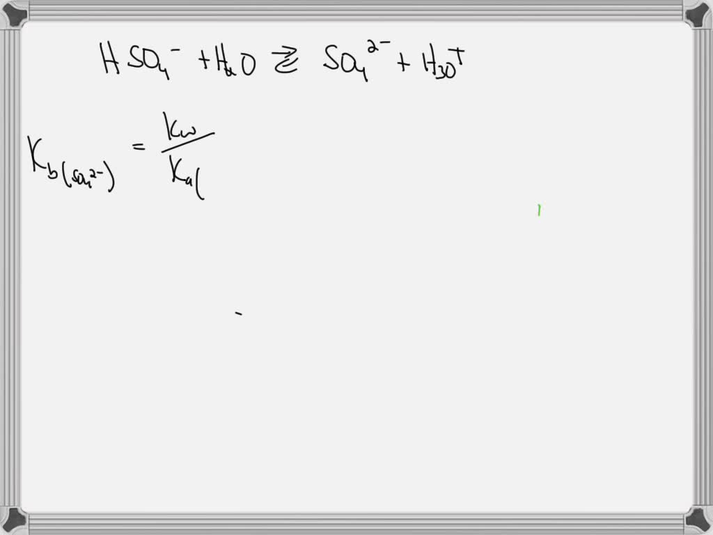 SOLVED: The Ka for HSO4 is 1x10-2. What is the value of KB for SO4-2