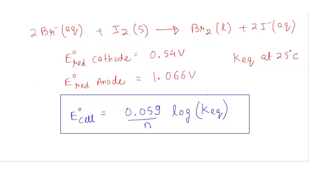 SOLVED: Calculate the equilibrium constant, Keq, at 25Â°C for the reaction: 2Br (aq) + I2 (s) â ...