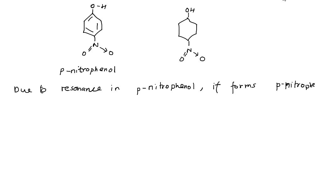 SOLVED: Explain why p-nitrophenol is more acidic than 4-nitrocyclohexanol?