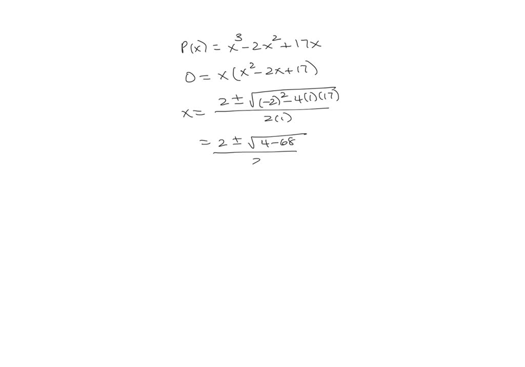 SOLVED: A polynomial P is given. P(x) = x^3 - 2x^2 + 17x (a) Find all zeros of P, real and ...