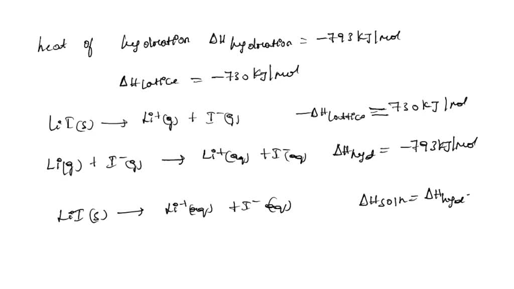 SOLVED: Lithium iodide has a lattice energy of -7.3 * 102 kJ/mol and a ...
