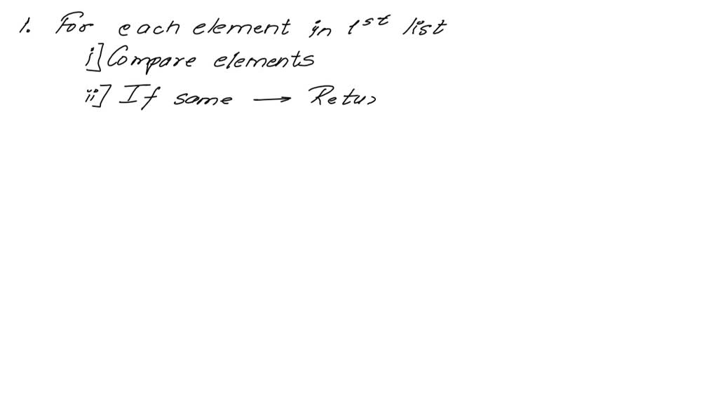 SOLVED: Assume you are given two linear lists of size n each; consider the problem of ...