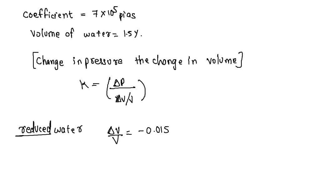 SOLVED: Taking the coefficient of compressibility of water to be 7 × ...