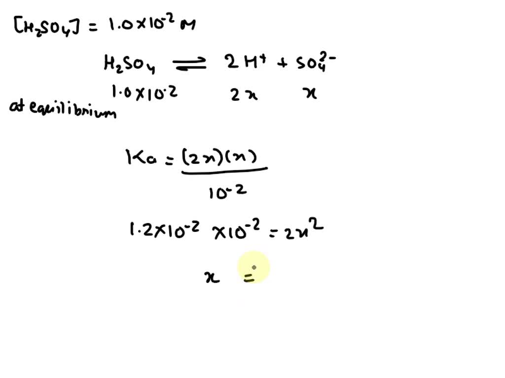 SOLVED: Calculate for the accurate pH of 1.00 X 10-2M H2SO4 solution. (K2 = 1.20 X 10-2)