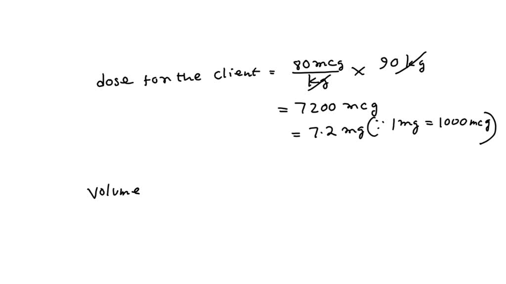 SOLVED: A drug is ordered 80 mcg/kg IM stat. The manufacturer ...