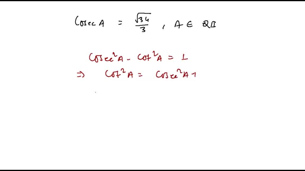 SOLVED: Given csc A 34 = and that angle Ais in Quadrant II, find the exact value of cot A in ...