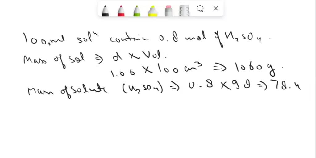 SOLVED: Molarity of H2SO4 is 0.8 and its density is 1.06 g/*mL. What will be its concentration ...